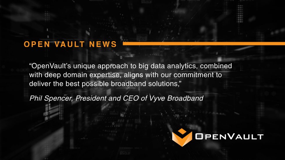 VYVE BROADBAND ENHANCES ANALYTICS WITH EXPANDED OPENVAULT SOLUTION SUITE AND EXTENDED ...